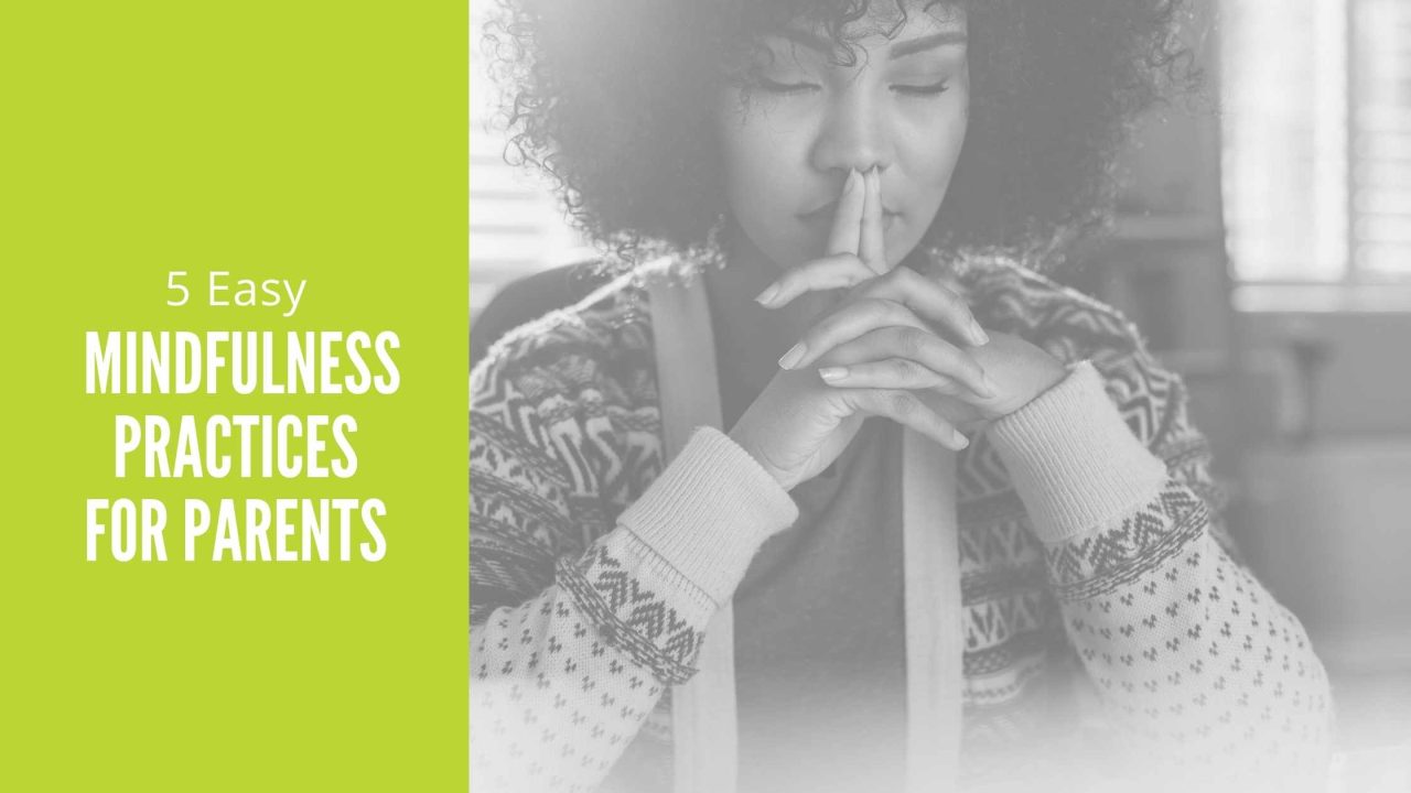 5 Easy Mindfulness Practices for Parents — Individual & Family Connection