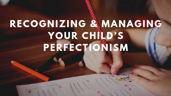 Manage your Child’s Perfectionism — Individual & Family Connection